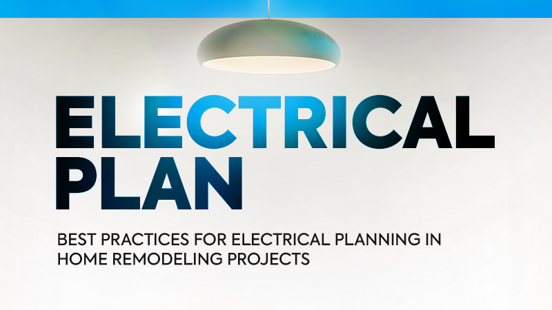 Best Practices for Electrical Planning in Home Remodeling Projects